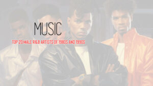 Top 80s and 90s R&B Male Artists and Male Groups
